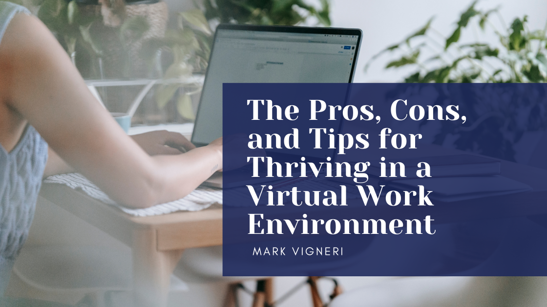 The Pros, Cons, And Tips For Thriving In A Virtual Work Environment ...